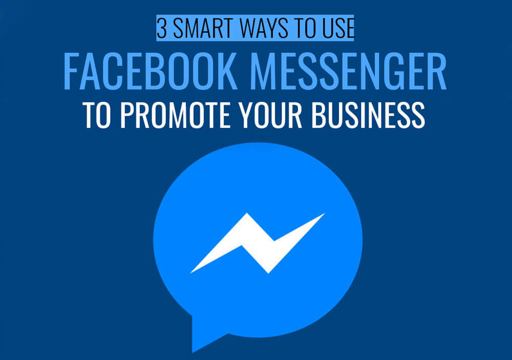 3 Smart Ways to Use Facebook Messenger to Promote Your Business ...