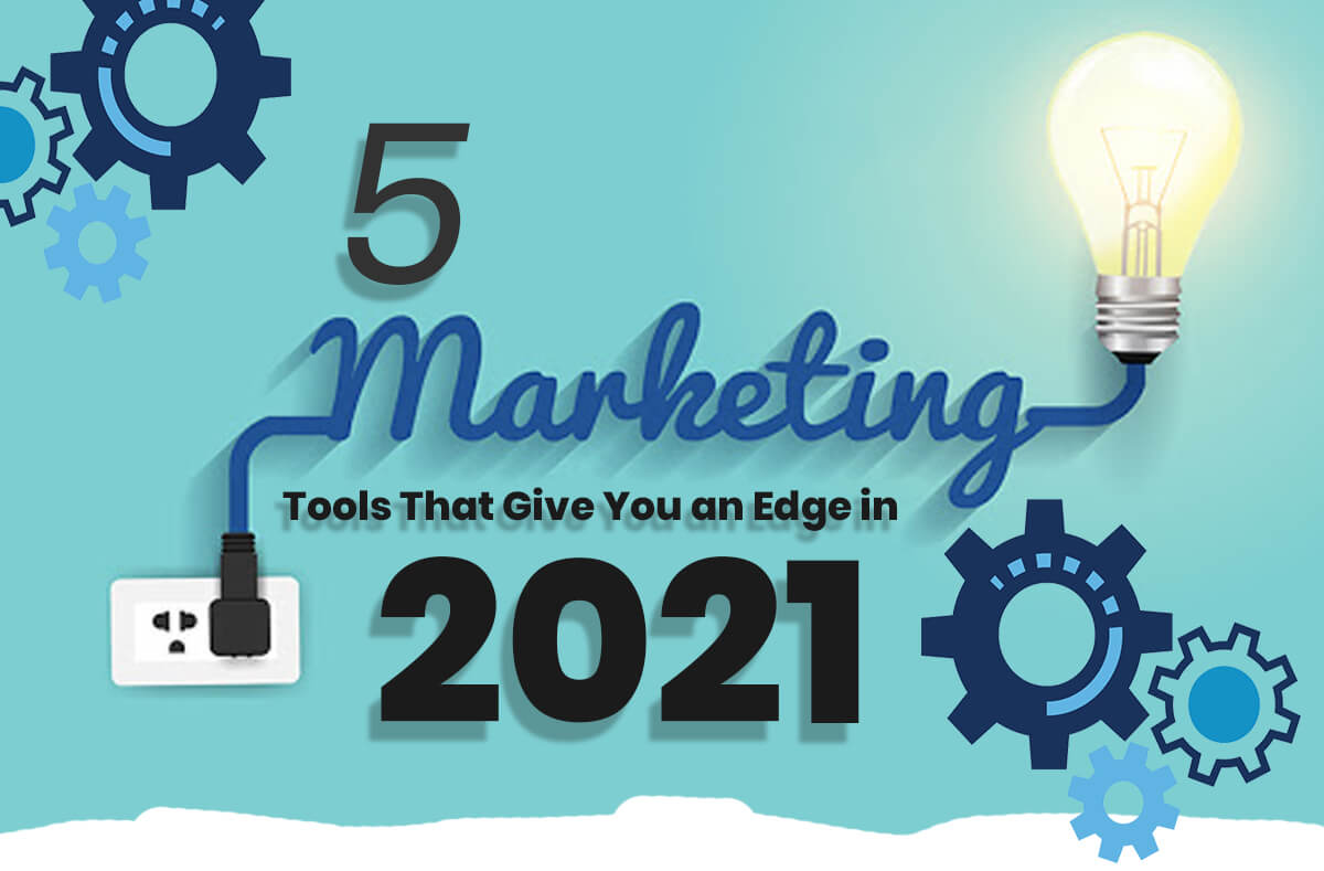 Infographic: 5 Marketing Tools That Give You an Edge in 2021