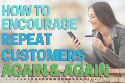 How to Encourage Repeat Customers... Again and Again