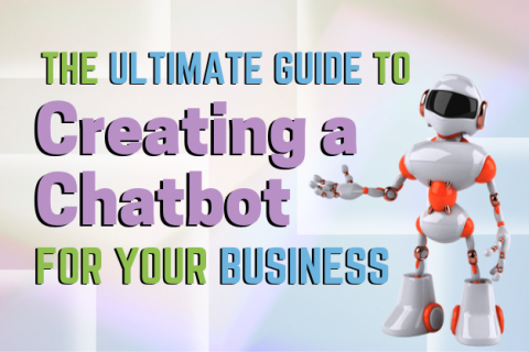 The Ultimate Guide to Creating a Chatbot for Your Business