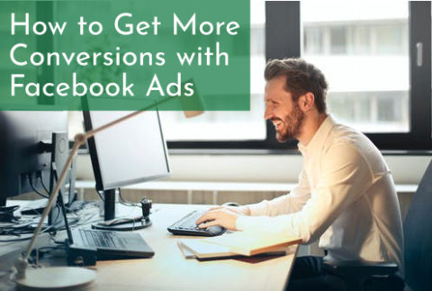 How to Get More Conversions with Facebook Ads